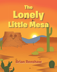 Author Brian Renshaw’s New Book “the Lonely Little Mesa” Is an Engaging and Educational Children ...